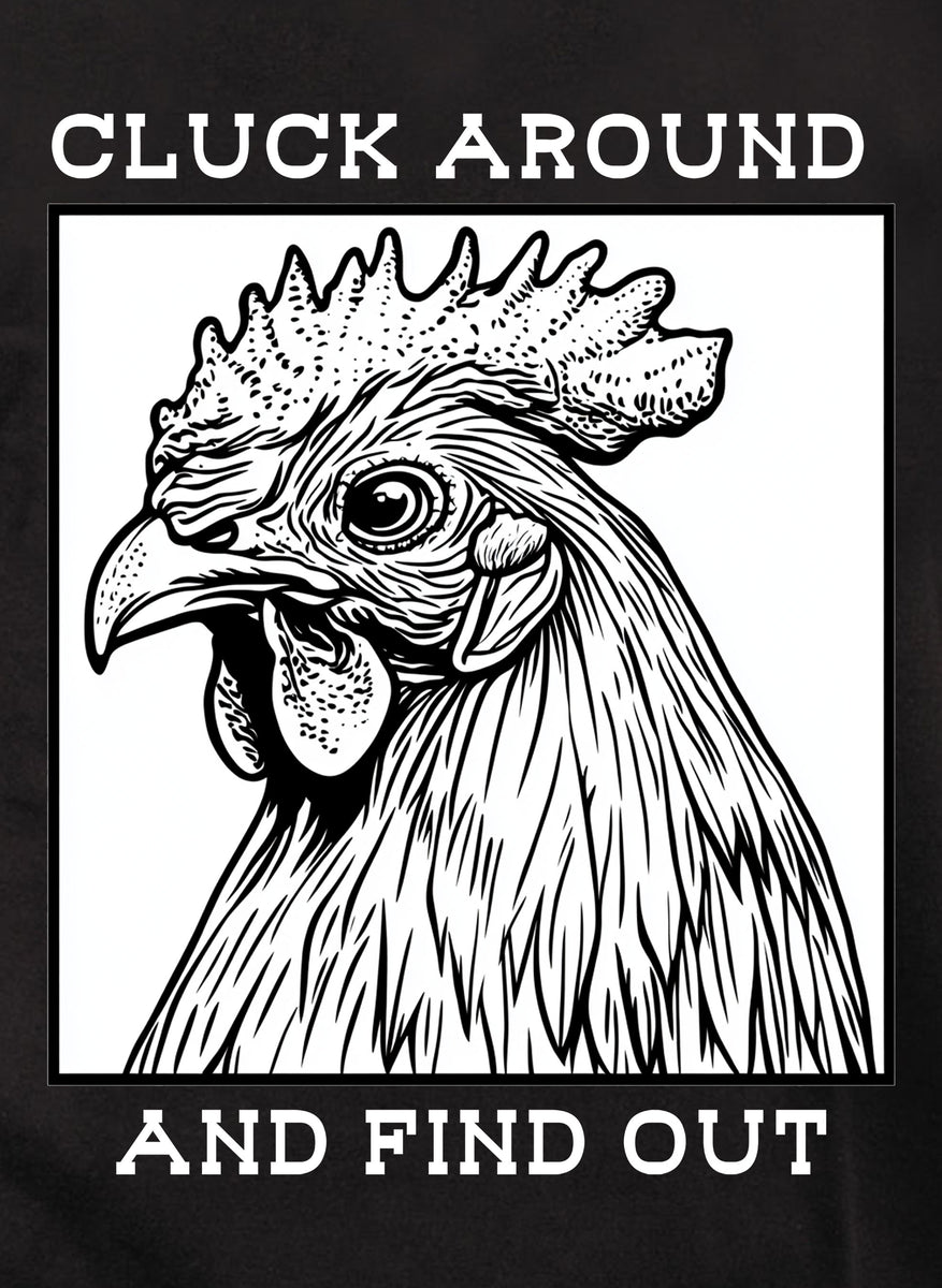 Cluck Around and Find Out T-Shirt – Five Dollar Tee Shirts