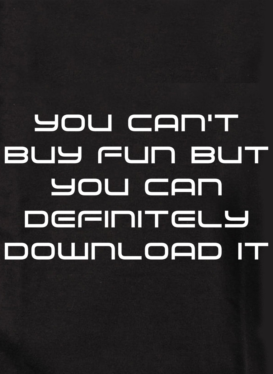 You can't buy fun download it Kids T-Shirt – Five Dollar Tee Shirts